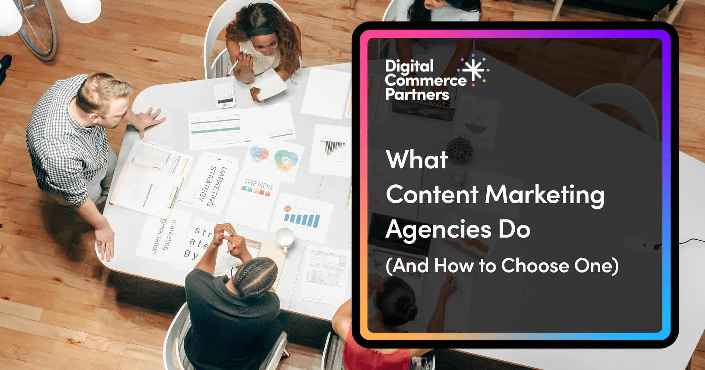 What Content Marketing Agencies Do (and How to Choose One) | DCP